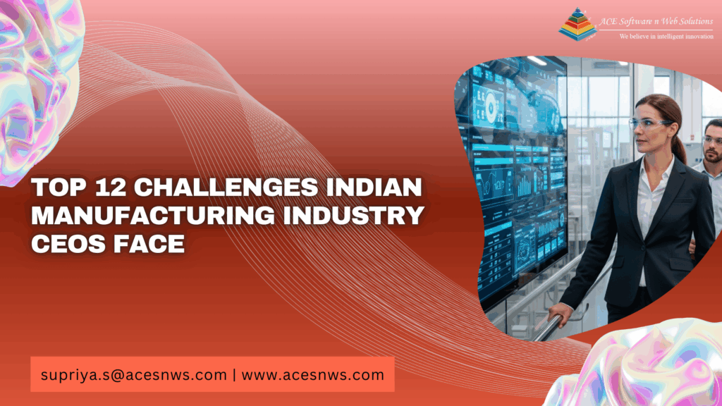 Top 12 Challenges Indian Manufacturing Industry CEOs Face